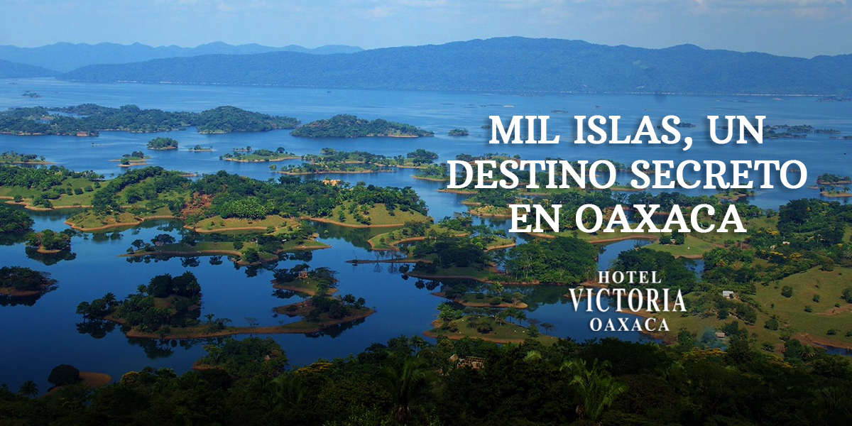 Mil Islas, un destino secreto en Oaxaca - Hotel Victoria Oaxaca